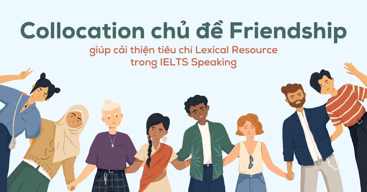 Collocations chủ đề Friendship và ứng dụng trong IELTS Speaking