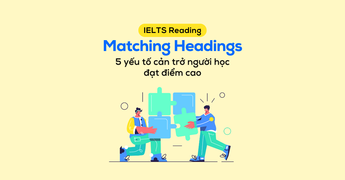Matching Headings: 5 yếu tố cản trở người học đạt điểm cao