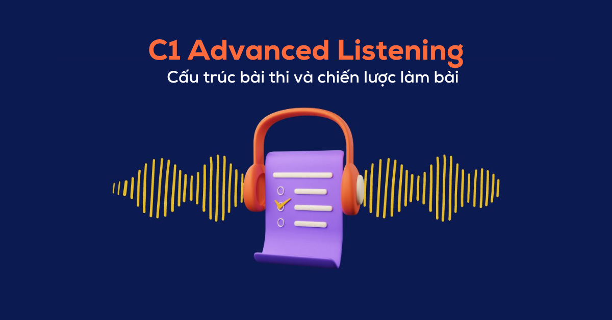 C1 Advanced (CAE) Listening: Cấu trúc bài thi và chiến lược làm bài