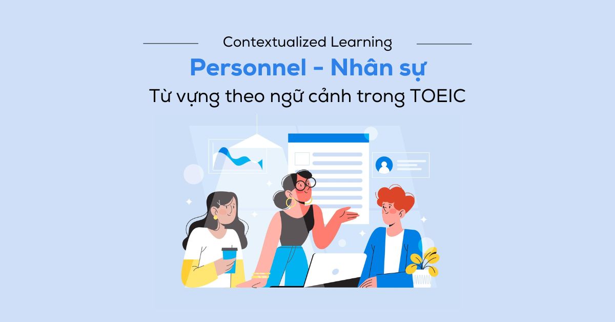Áp dụng Contextualized Learning học từ vựng Personnel trong TOEIC