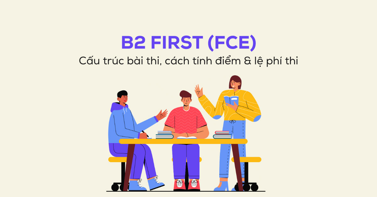 B2 First (FCE): Cấu trúc, cách tính điểm & lệ phí thi
