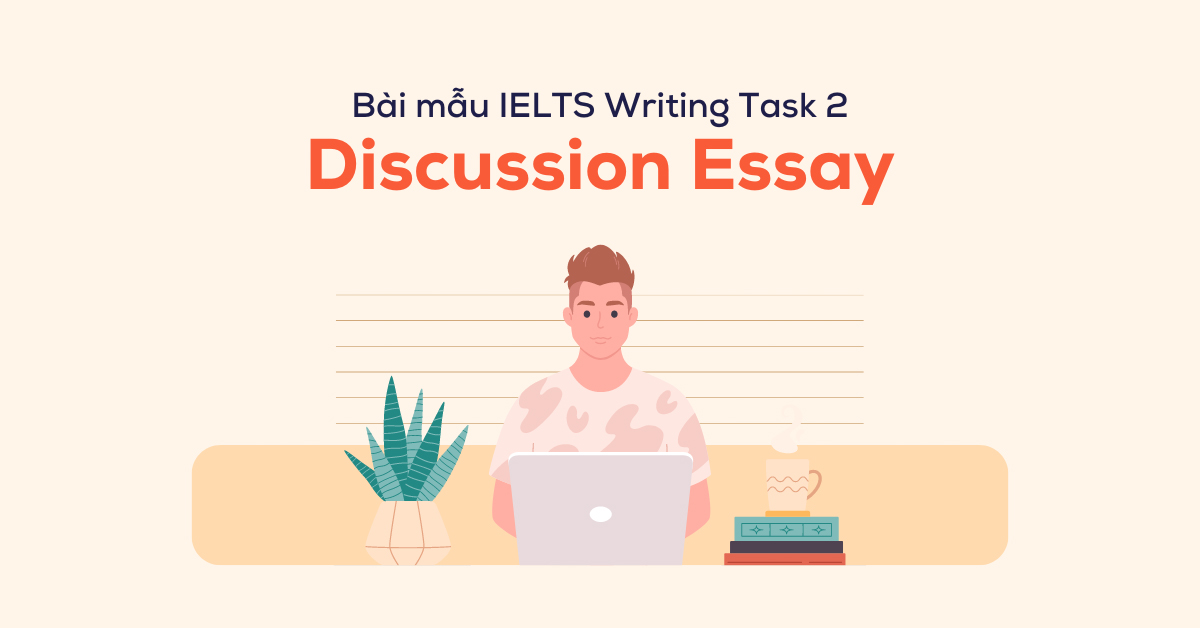 5 Bài mẫu Discussion Essay Sample trong IELTS Writing Task 2