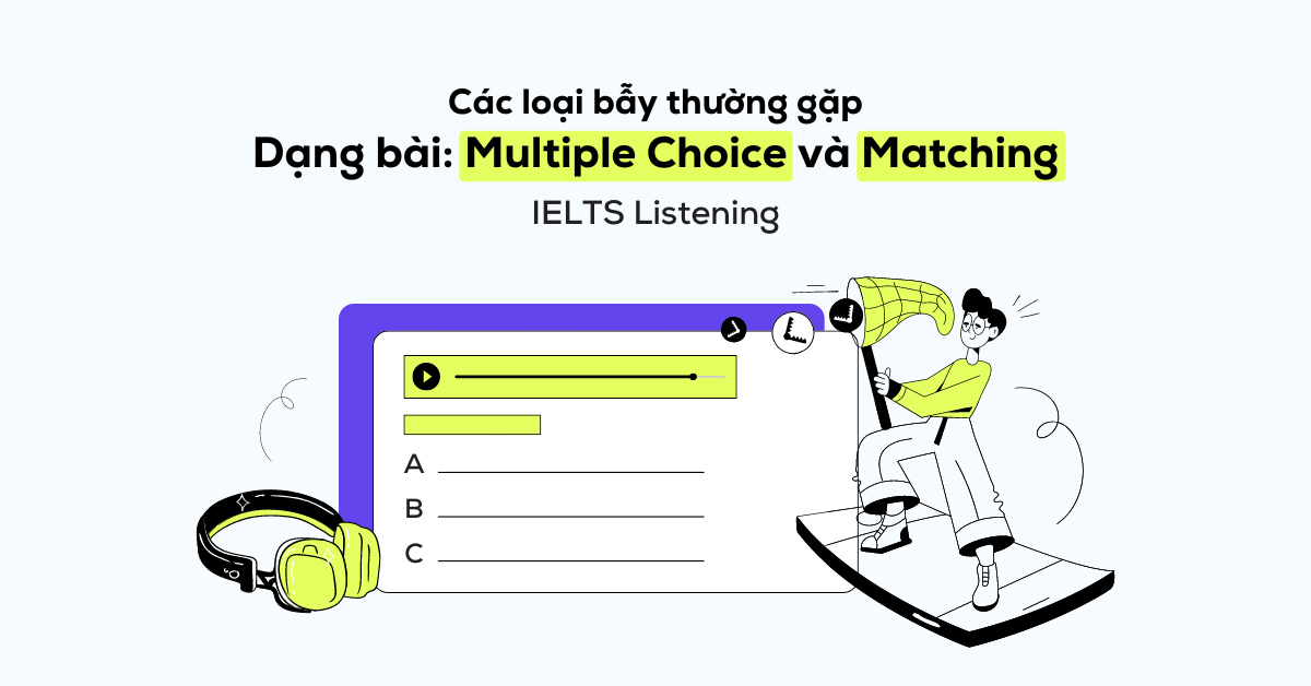 Các bẫy thường gặp trong IELTS Listening Multiple Choice & Matching