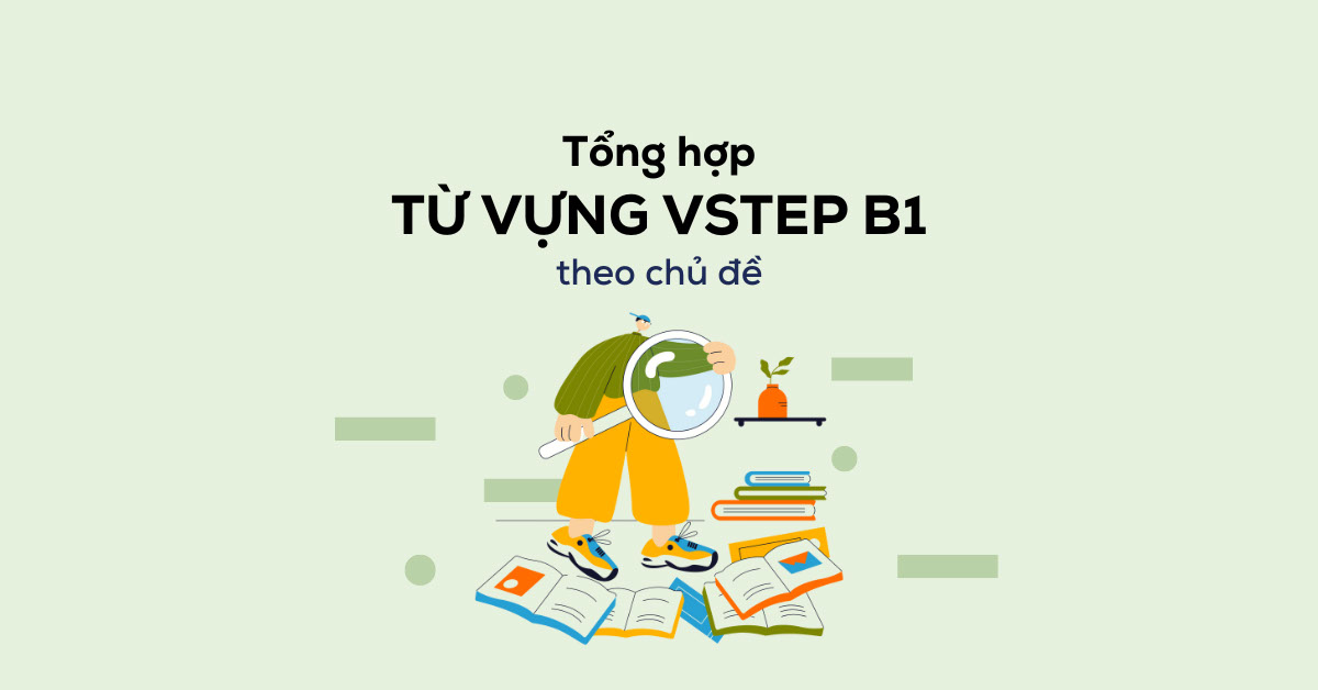 Từ vựng VSTEP B1 theo chủ đề phổ biến nhất