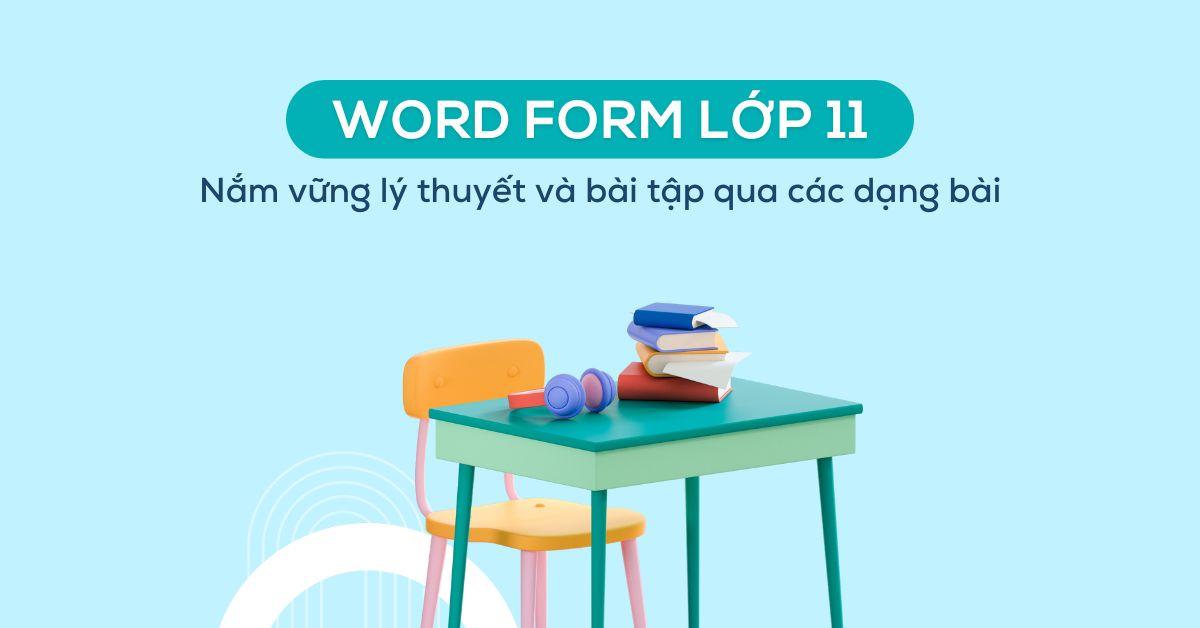 Word form lớp 11: Nắm vững lý thuyết và bài tập qua các dạng bài
