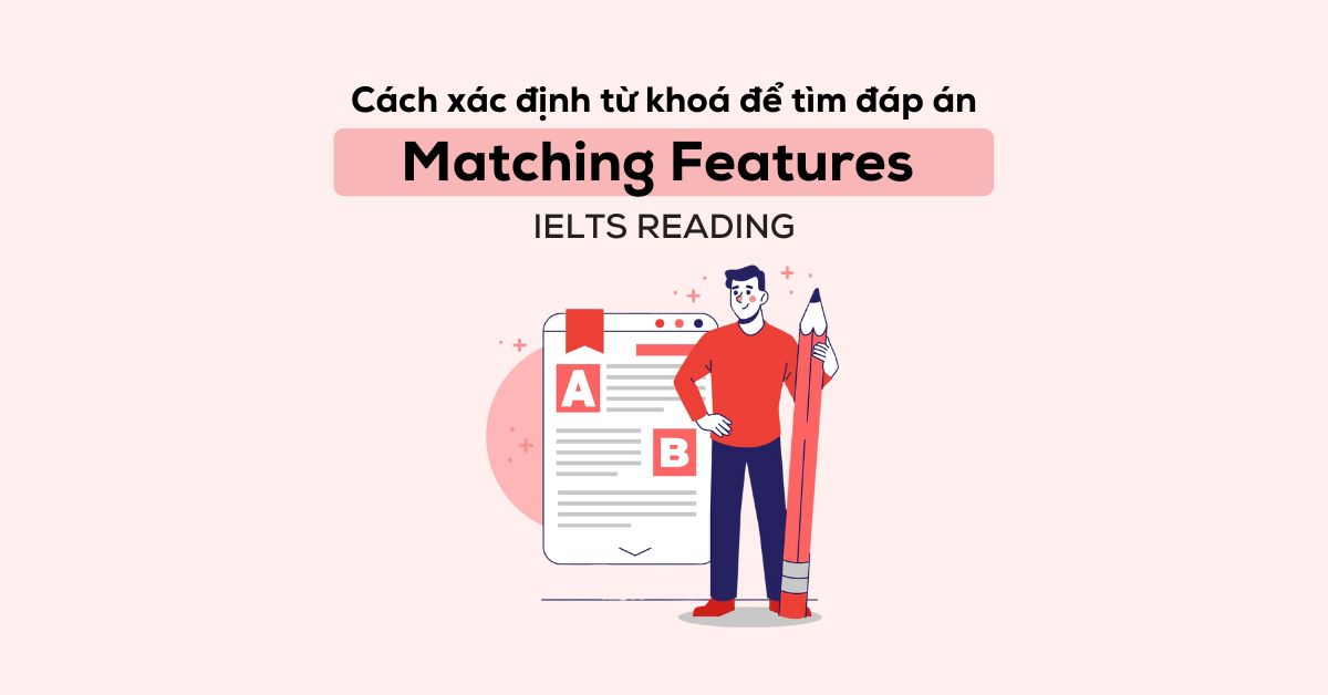 Xác định từ khoá để tìm đáp án Matching Features IELTS Reading