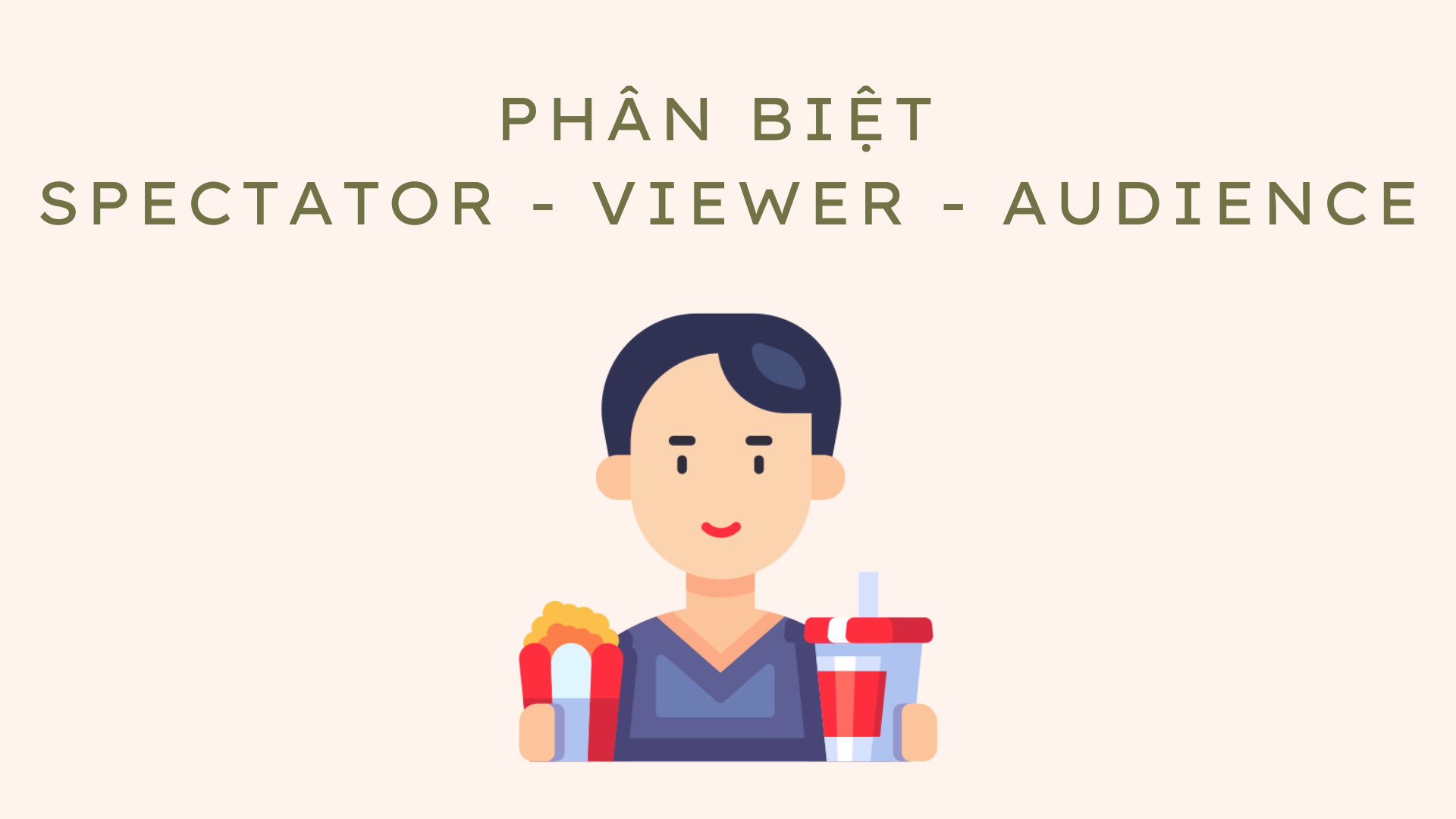 Phân biệt Spectator - Viewer - Audience và ứng dụng vào IELTS Speaking ...