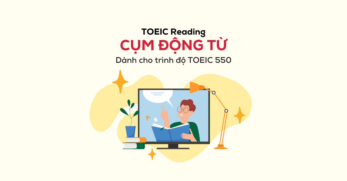 Ngữ pháp TOEIC Reading: Cụm động từ - Trình độ TOEIC 550