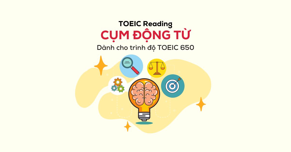 Ngữ pháp TOEIC Reading: Cụm động từ - Trình độ TOEIC 650