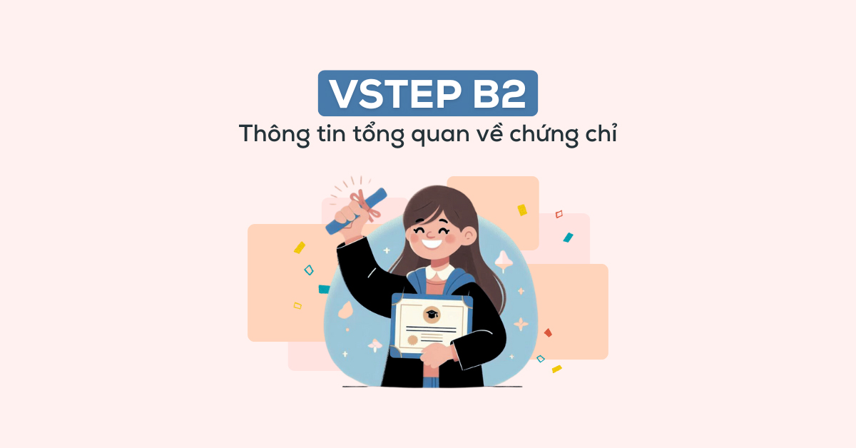 VSTEP B2 là gì? Tổng quan thông tin về chứng chỉ (2025)