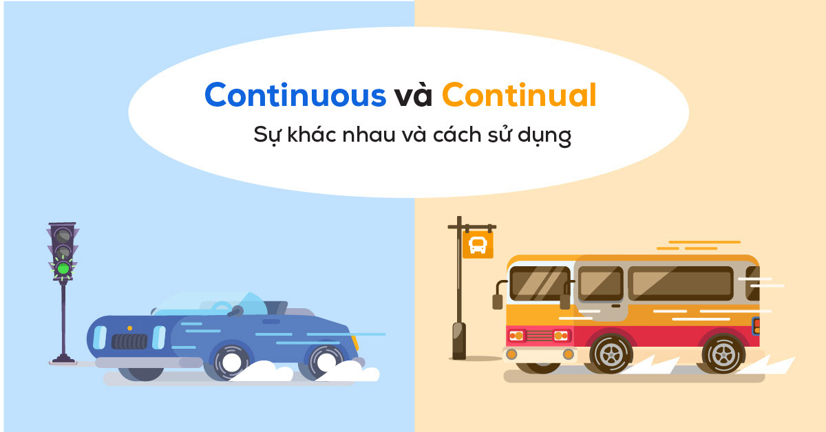 Continuous và Continual: Sự khác nhau & cách sử dụng