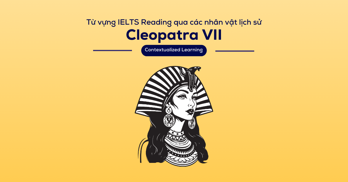 Từ vựng IELTS Reading qua các nhân vật lịch sử: Cleopatra VII