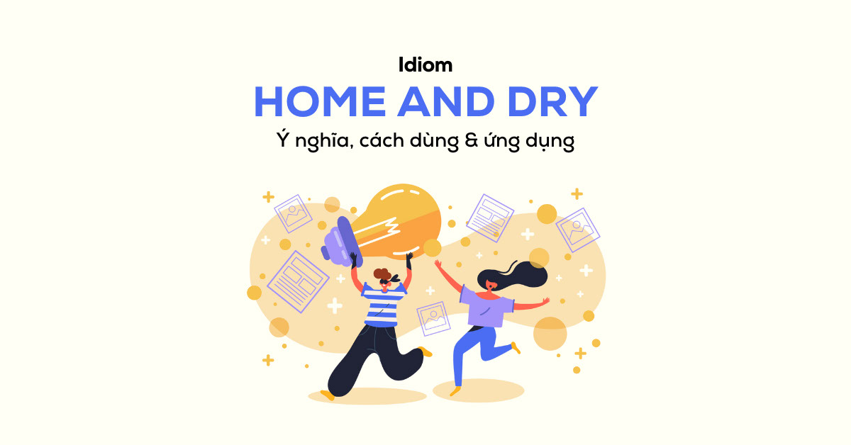 Idiom Home and dry: Ý nghĩa, cách dùng và ứng dụng