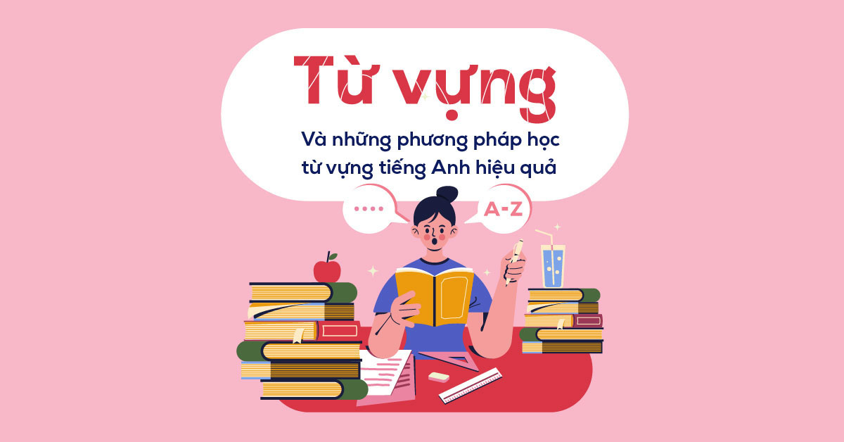 Từ vựng và những phương pháp học từ vựng tiếng Anh hiệu quả