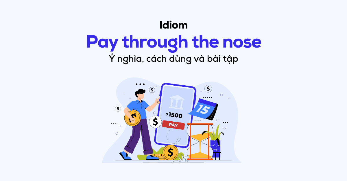 Pay through the nose: Ý nghĩa, cách dùng và bài tập