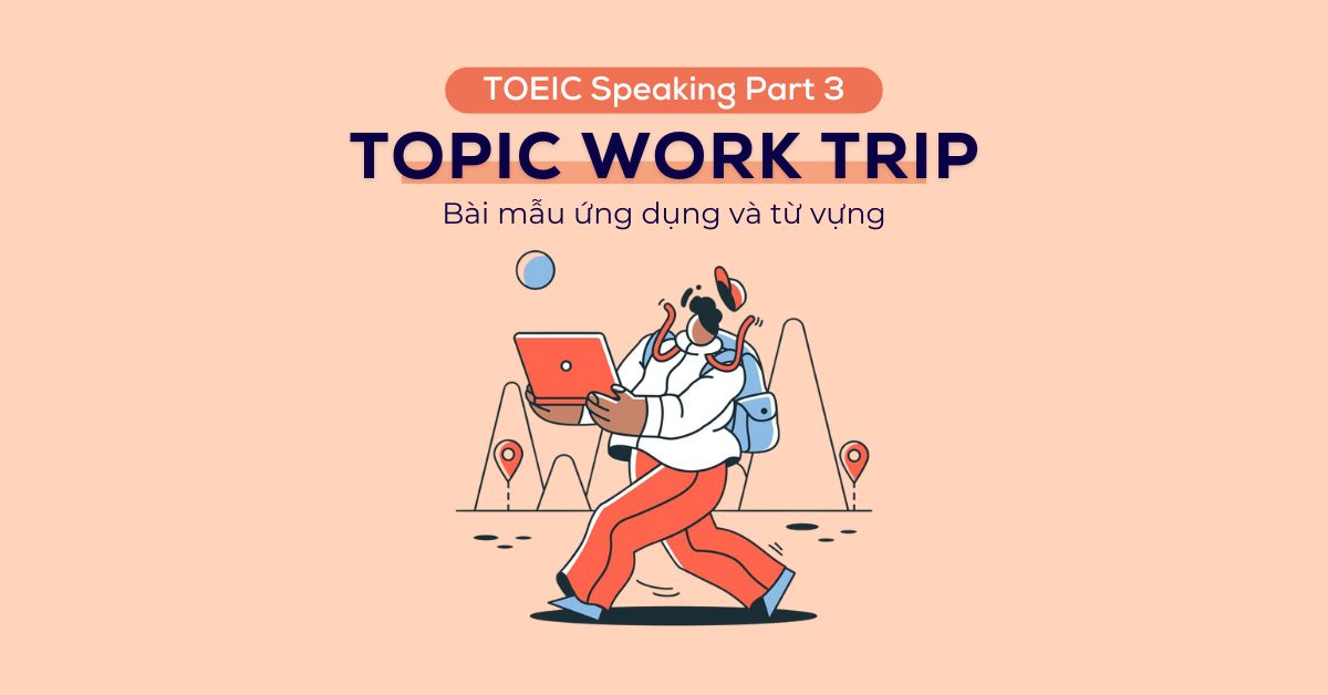 Bài mẫu TOEIC Speaking Part 3 Topic Work trip