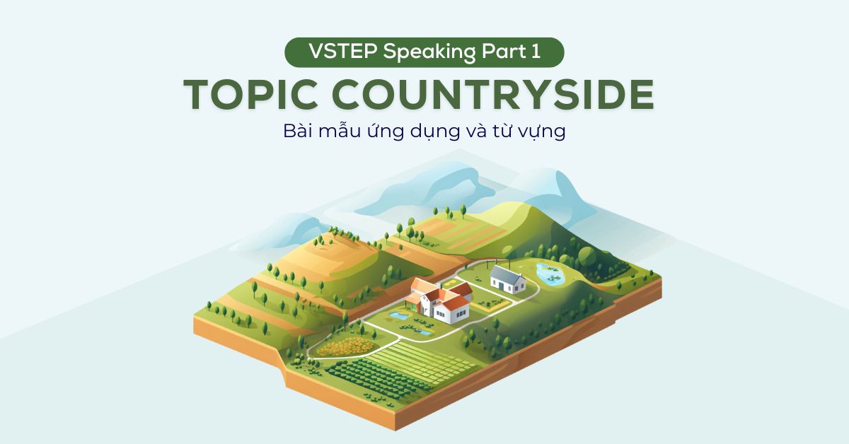 VSTEP Speaking Part 1 Topic Countryside [Từ vựng và bài mẫu]