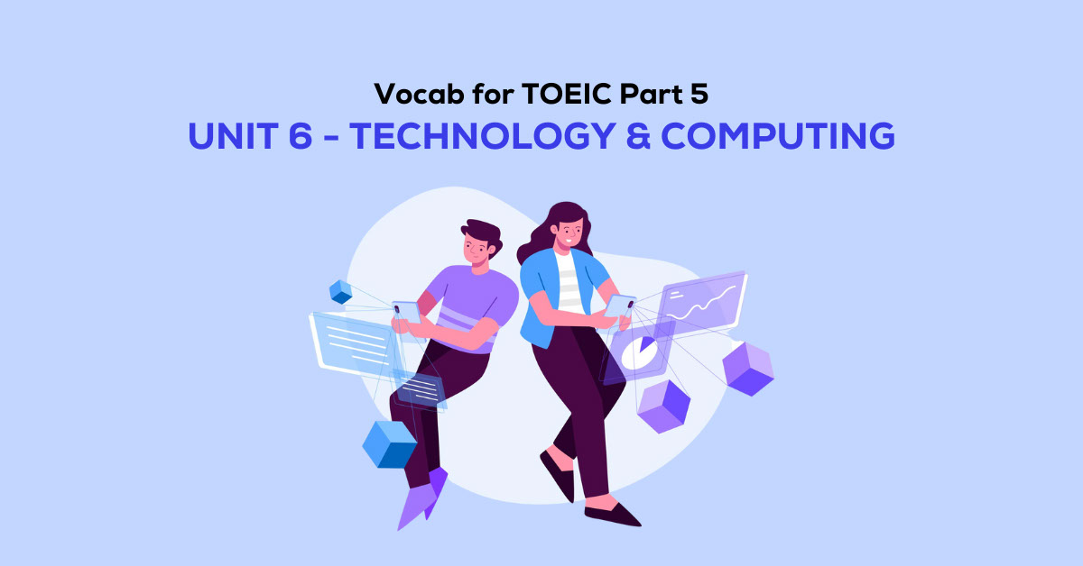 Vocabulary for TOEIC Part 5: Unit 6 - Technology and Computing