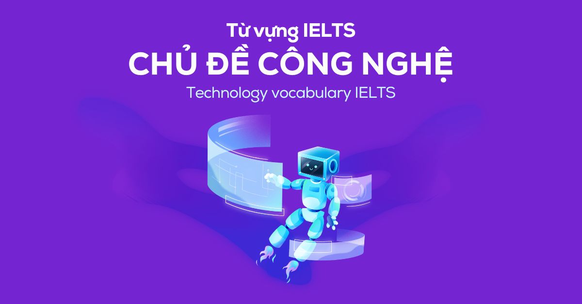 Technology vocabulary IELTS: Bộ từ vựng kèm idioms, collocation