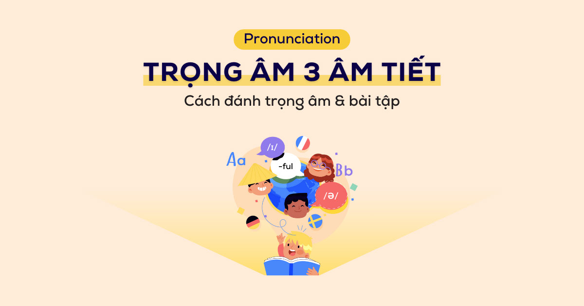 Cách đánh trọng âm 3 âm tiết - Quy tắc & bài tập