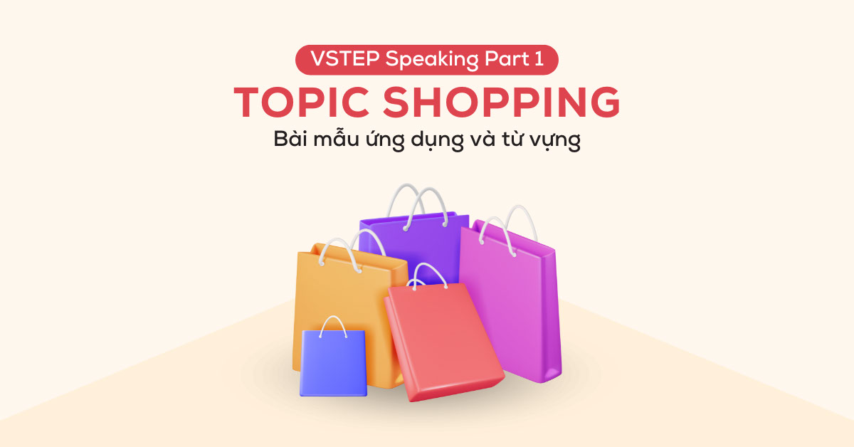 VSTEP Speaking Part 1 Topic Shopping - Từ vựng và bài mẫu Audio