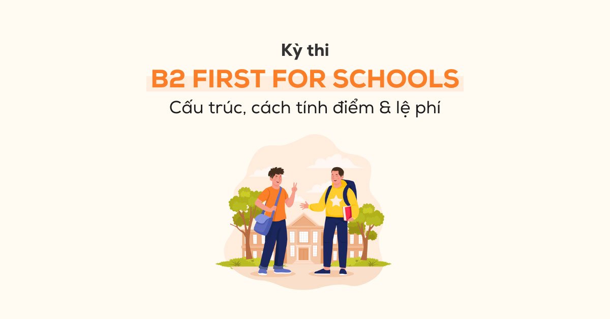 B2 First for Schools - Những thông tin thí sinh cần biết về kỳ thi