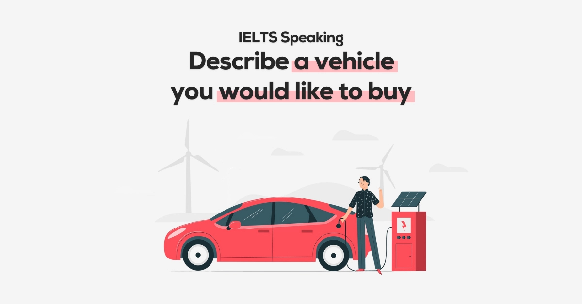 Describe a vehicle you would like to buy - Bài mẫu IELTS Speaking
