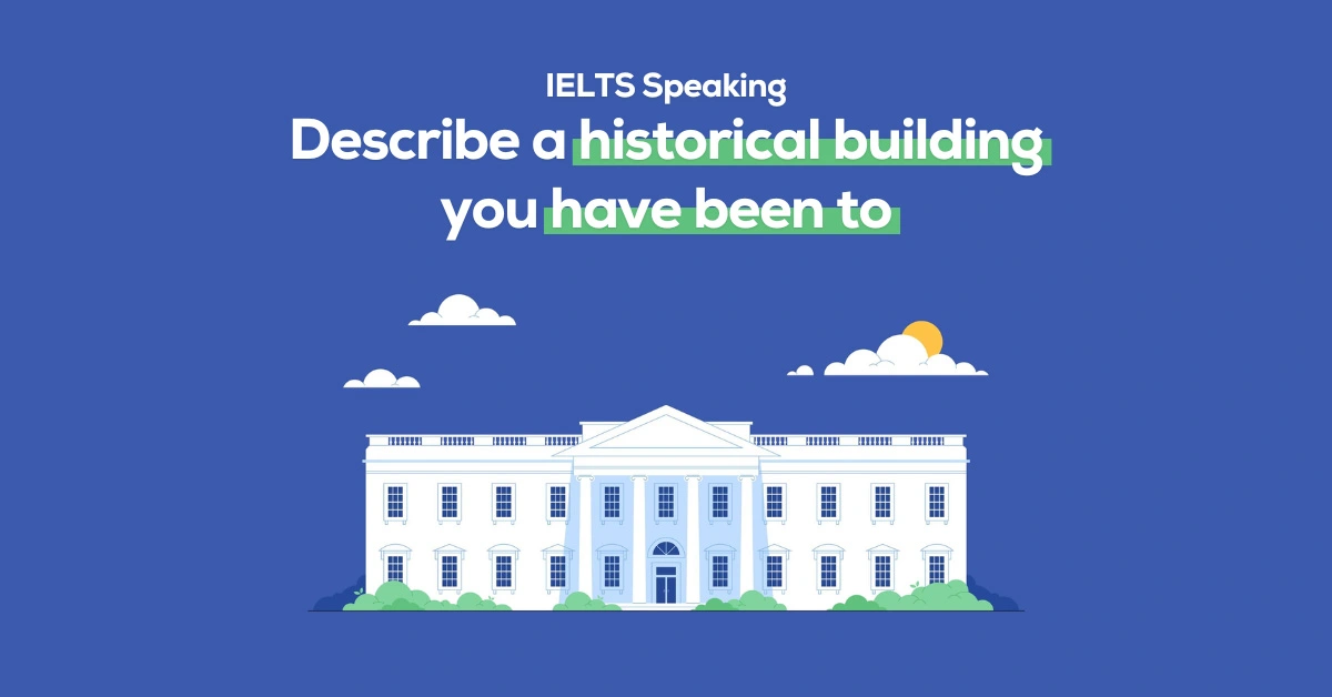 Describe a historical building you have been to - Bài mẫu IELTS Speaking