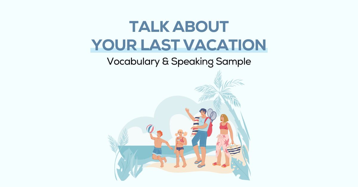 Talk about your last vacation - Từ vựng và bài mẫu (kèm audio)