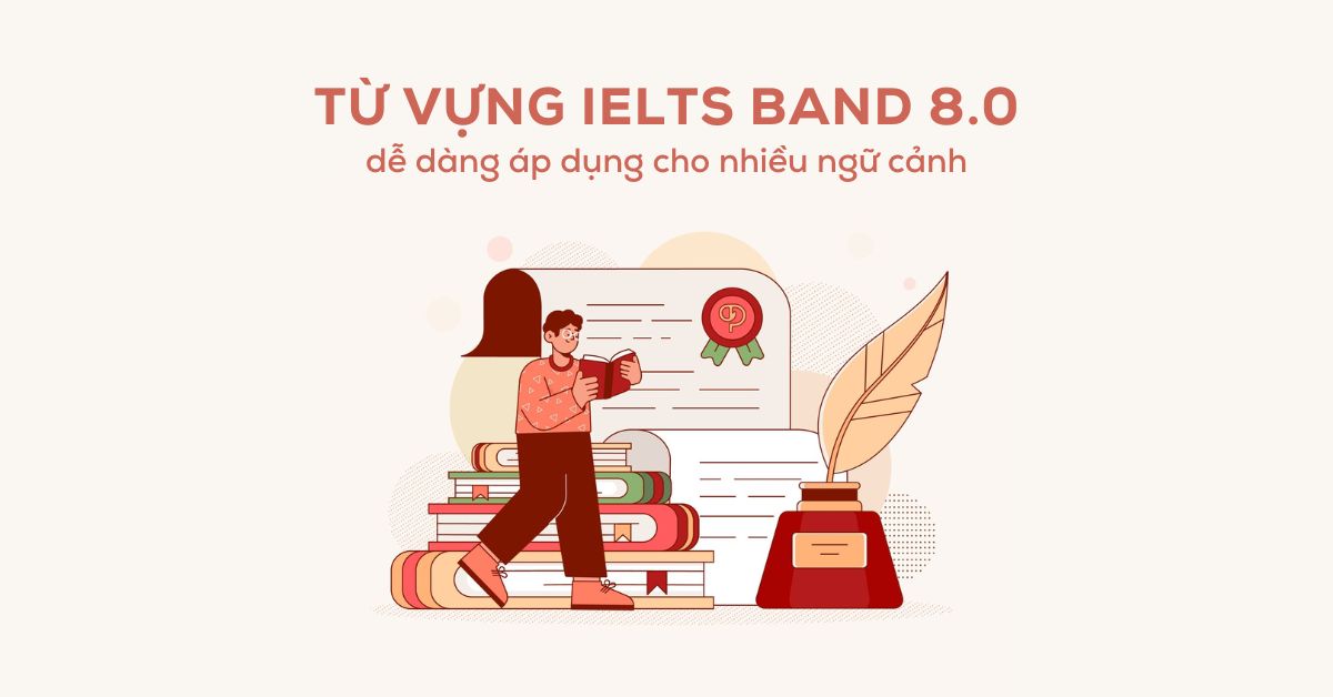 Từ vựng IELTS 8.0 quan trọng giúp đạt điểm cao [PDF Download]