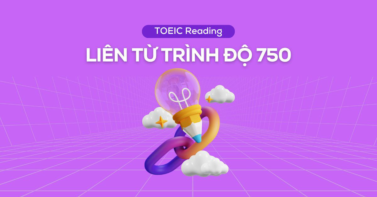 Ngữ pháp TOEIC Reading về Liên từ dành cho trình độ TOEIC 750