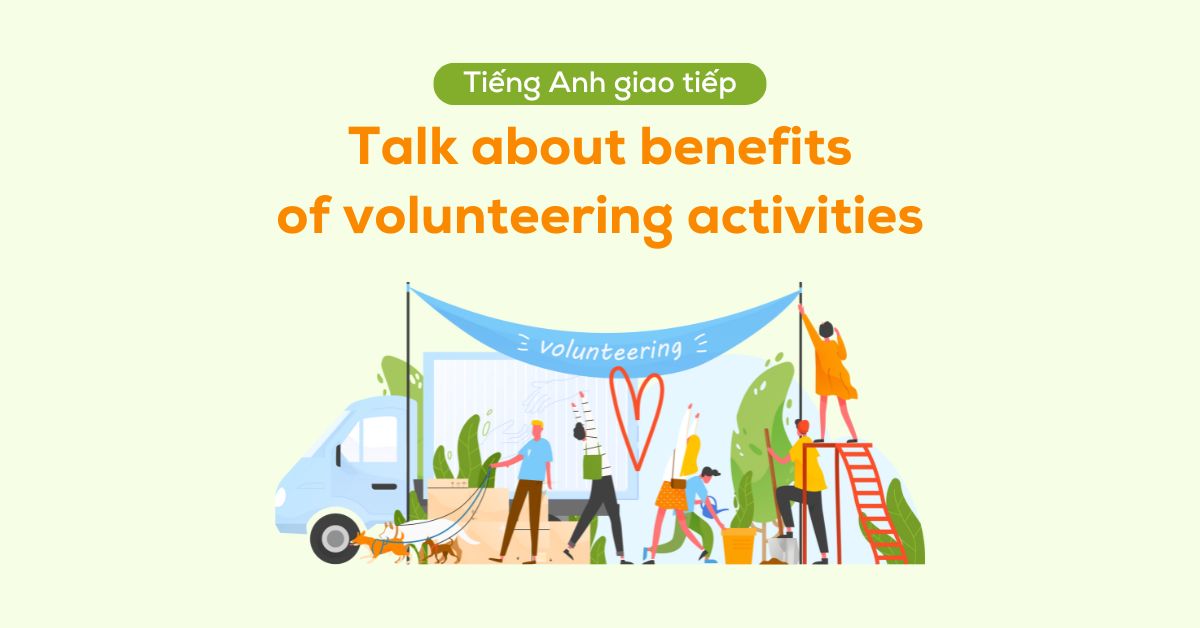Talk about benefits of volunteering activities: Bài mẫu và từ vựng