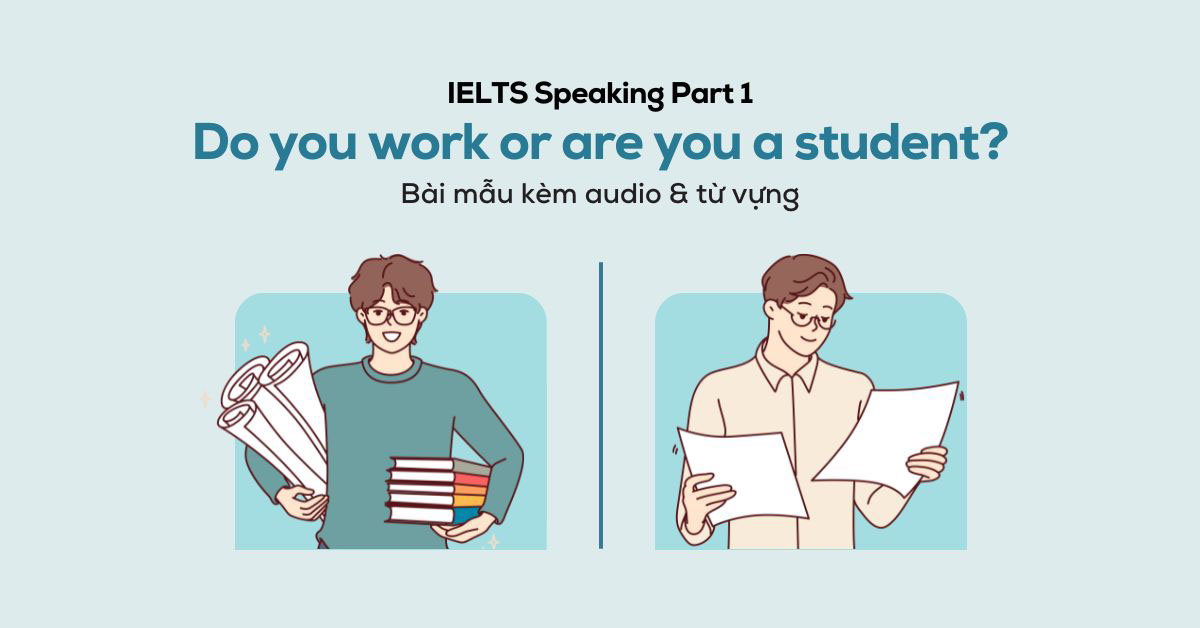 Do you work or are you a student? Từ vựng & Bài mẫu kèm audio
