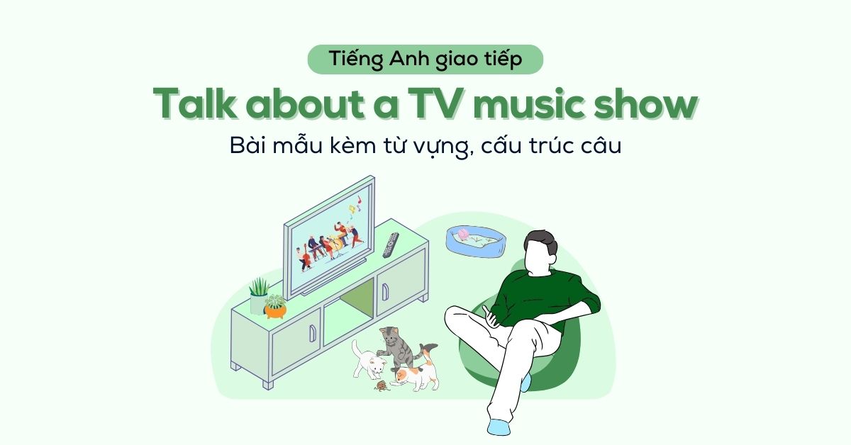 Talk about a TV music show: Bài mẫu kèm từ vựng, cấu trúc câu