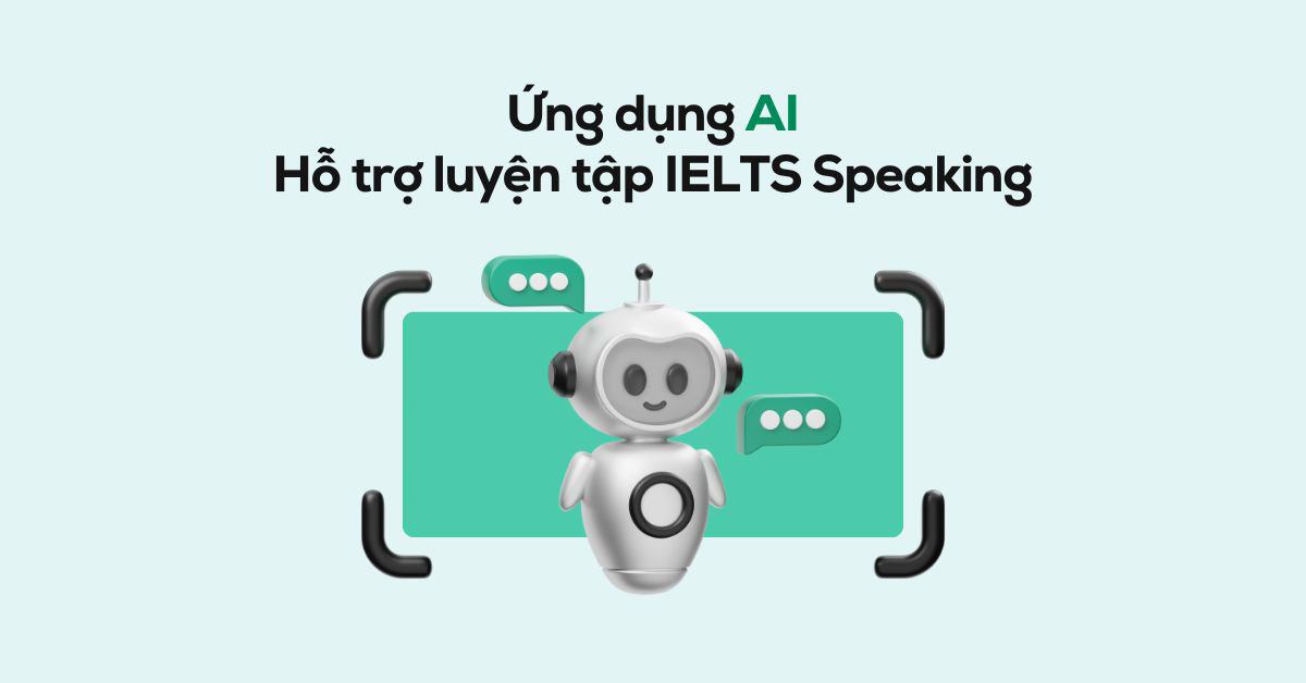 Cách ứng dụng AI hỗ trợ luyện tập IELTS Speaking