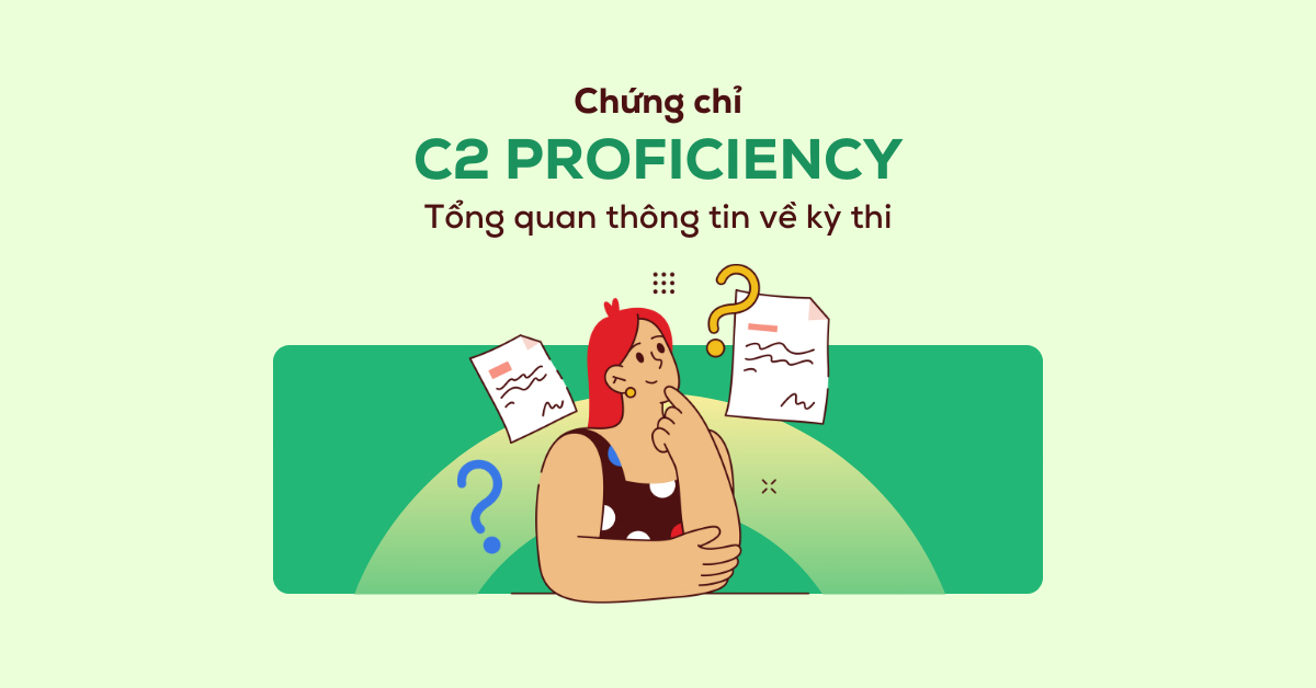 C2 Proficiency (CPE) là gì? Cấu trúc bài thi & Cách tính điểm