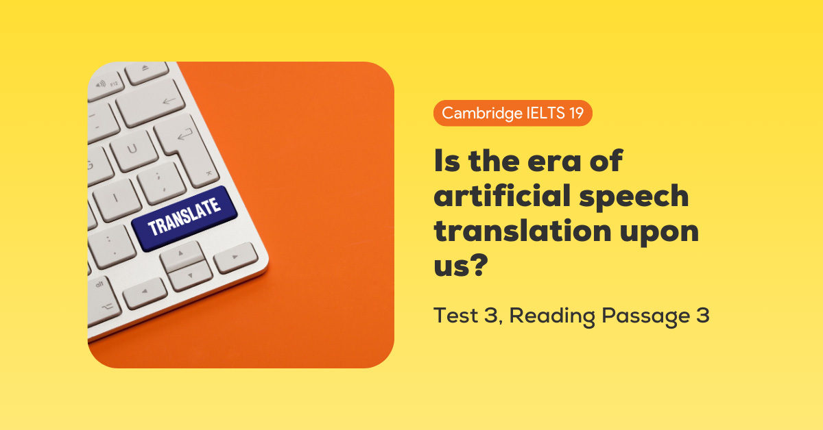 Giải Cam 19 Test 3 Reading Passage 3: Is the era of artificial speech ...