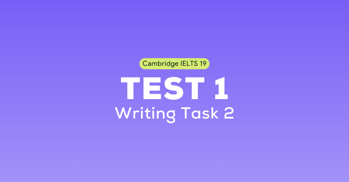 Giải đề Cambridge 19 Test 1 Writing Task 2