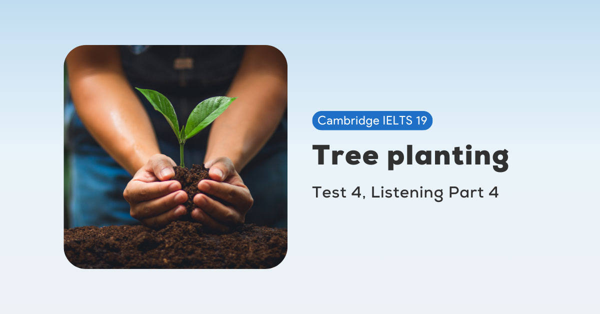 Giải Cam 19 Test 4 Listening Part 4: Tree planting