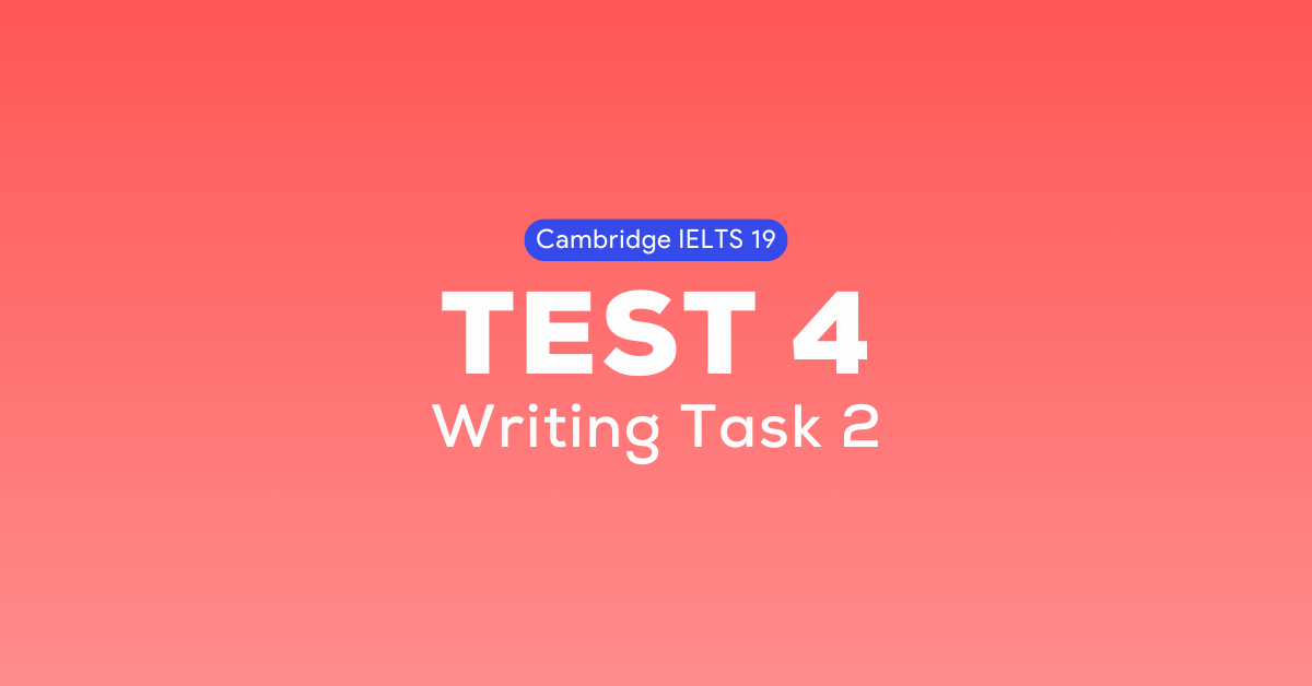 Giải đề Cambridge IELTS 19, Test 4, Writing Task 2