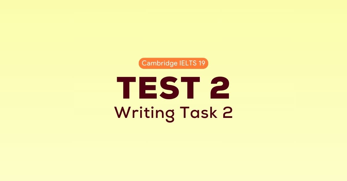 Giải đề Cambridge 19 Test 2 Writing Task 2