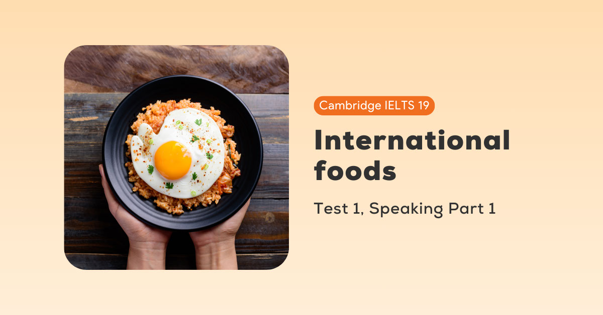 Giải Cam 19 Test 1 Speaking Part 1: International food