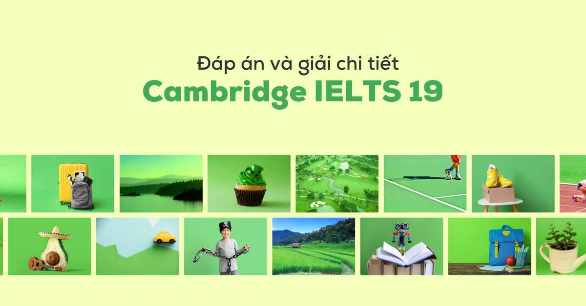 Đáp án Cambridge 19 & giải chi tiết từ Test 1 đến Test 4