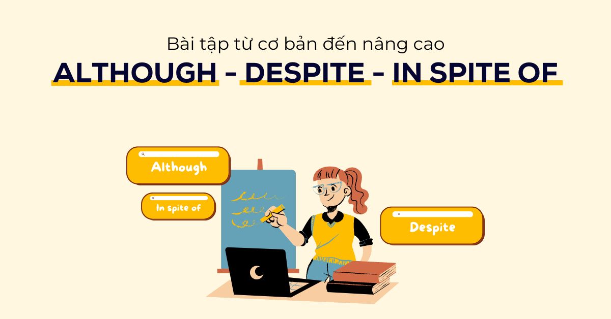 Bài tập although, despite, in spite of kèm đáp án chi tiết
