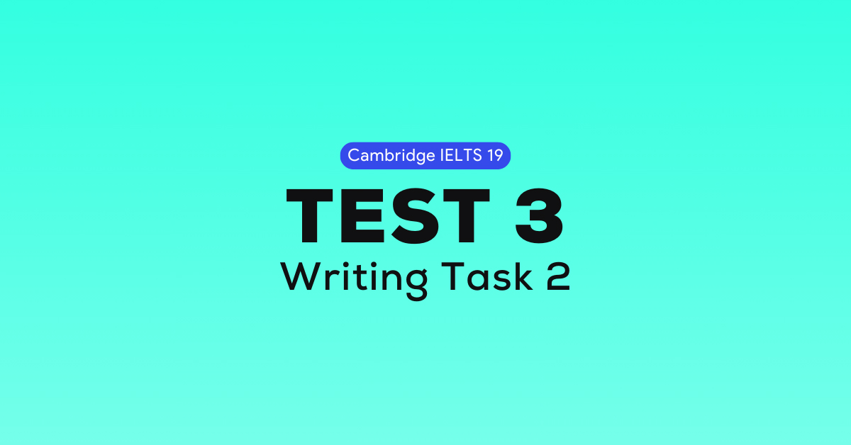 Giải đề Cambridge 19 Test 3 Writing Task 2