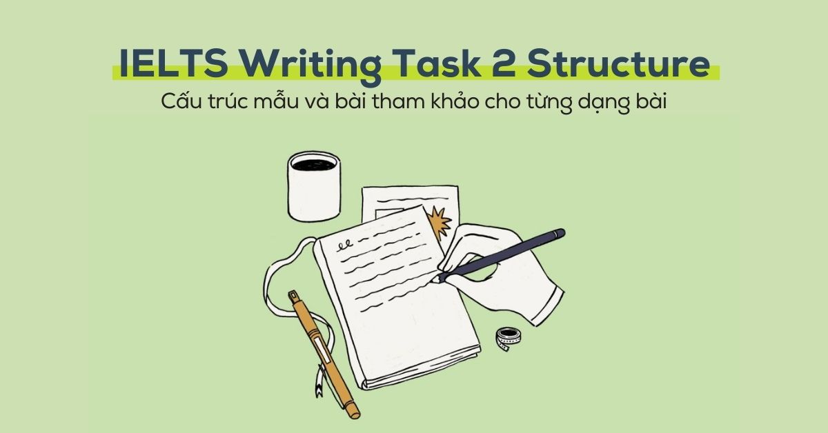 IELTS Writing Task 2 Structure: Các cấu trúc cho từng dạng bài