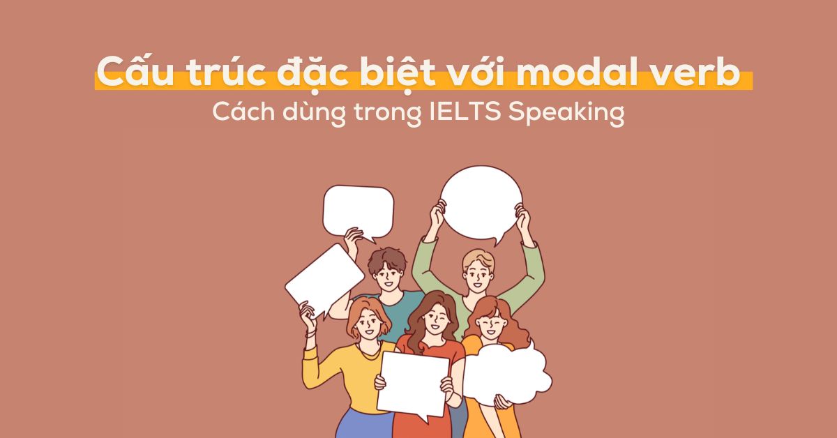 Cấu trúc đặc biệt với modal verb và cách dùng trong IELTS Speaking