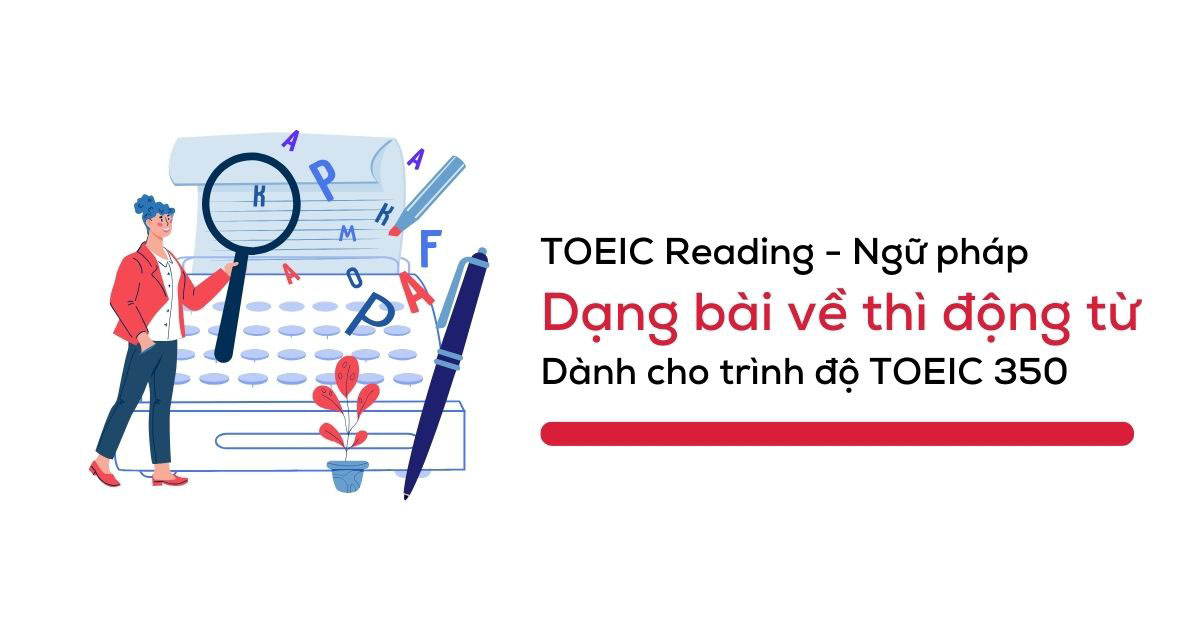 Ngữ pháp TOEIC Reading | Dạng bài về thì động từ - TOEIC 350