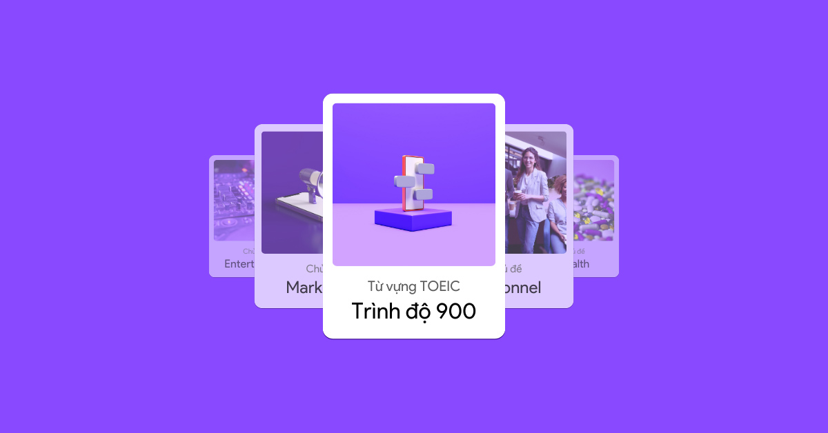 Từ vựng TOEIC 900 theo chủ đề và cách học hiệu quả