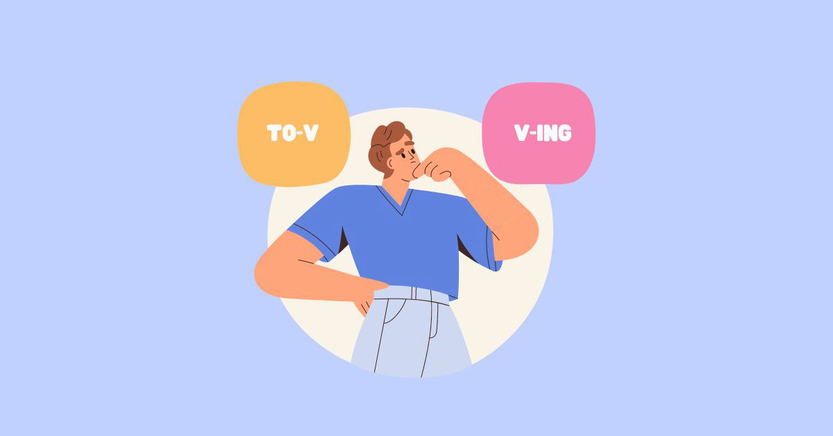 Phân biệt cách sử dụng to V và V-ing ở một số động từ